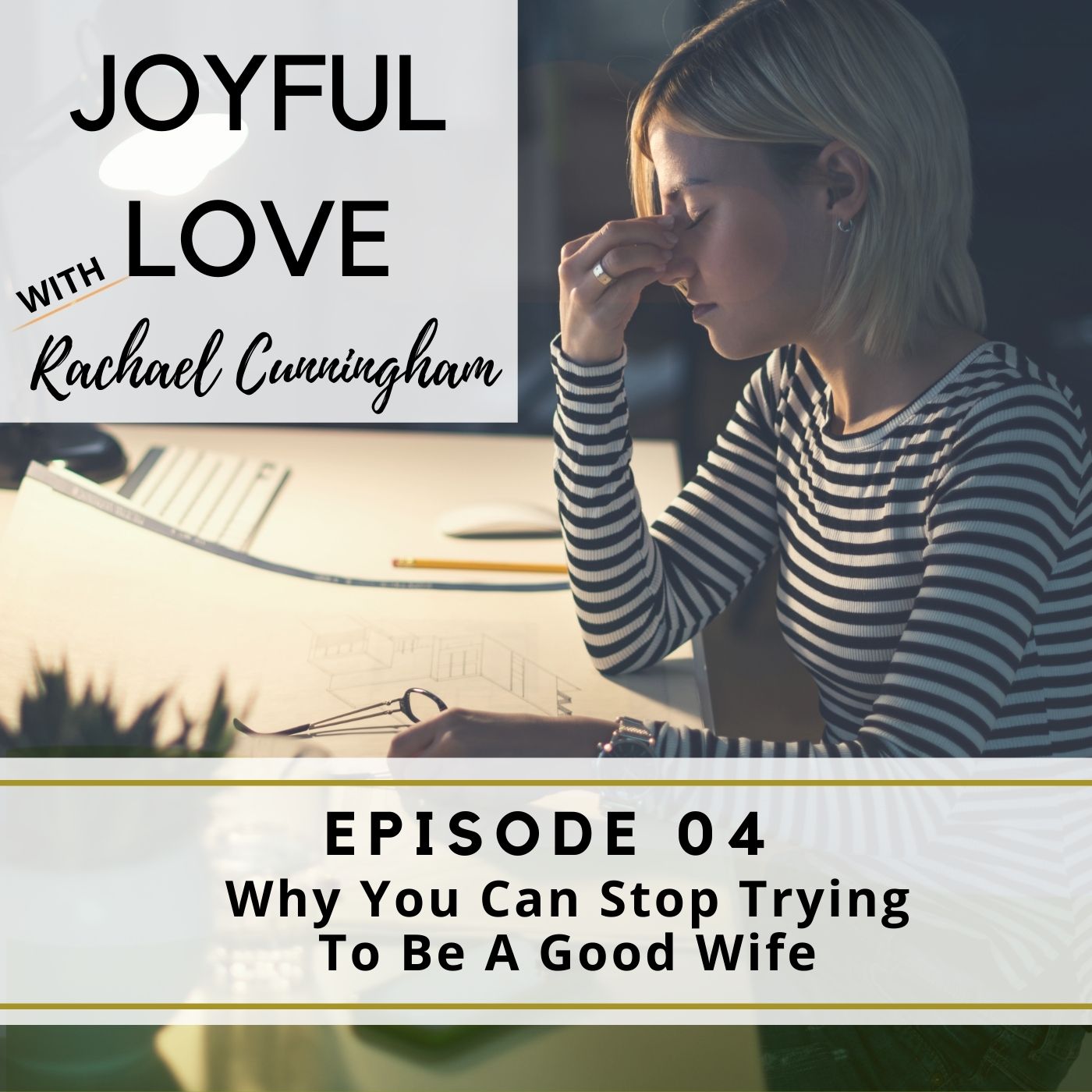 Ep 04: Why You Can Stop Trying To Be A Good Wife - Rachael Cunningham