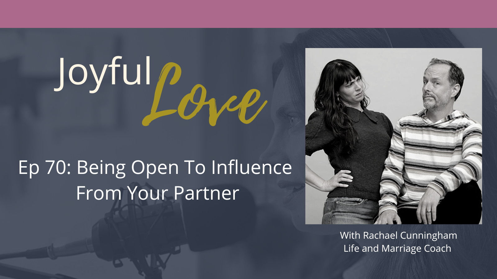 Ep 70: Being Open To Influence From Your Partner - Rachael Cunningham